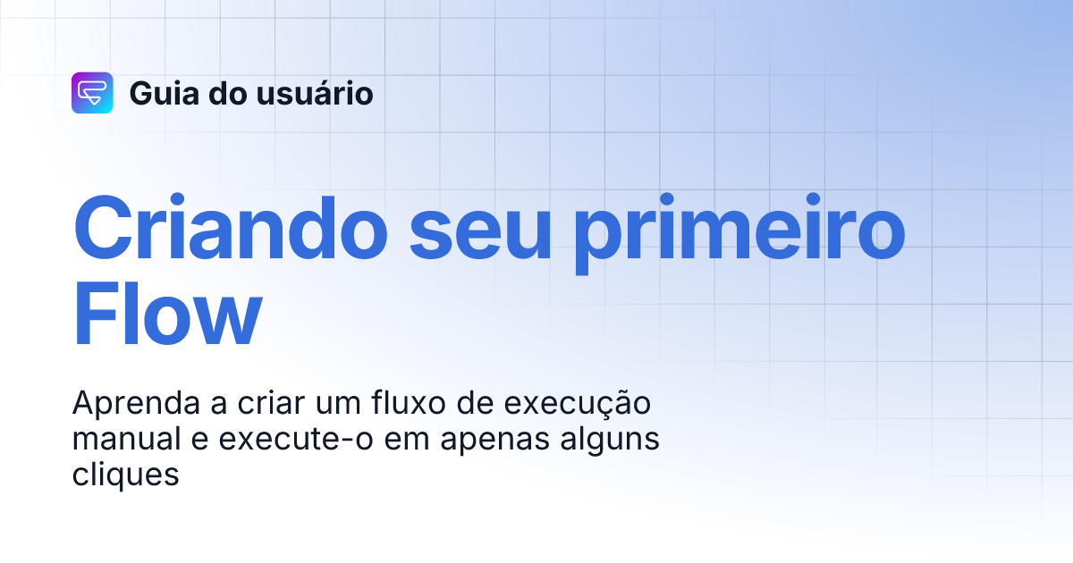 Criando seu primeiro Flow | Guia do usuário